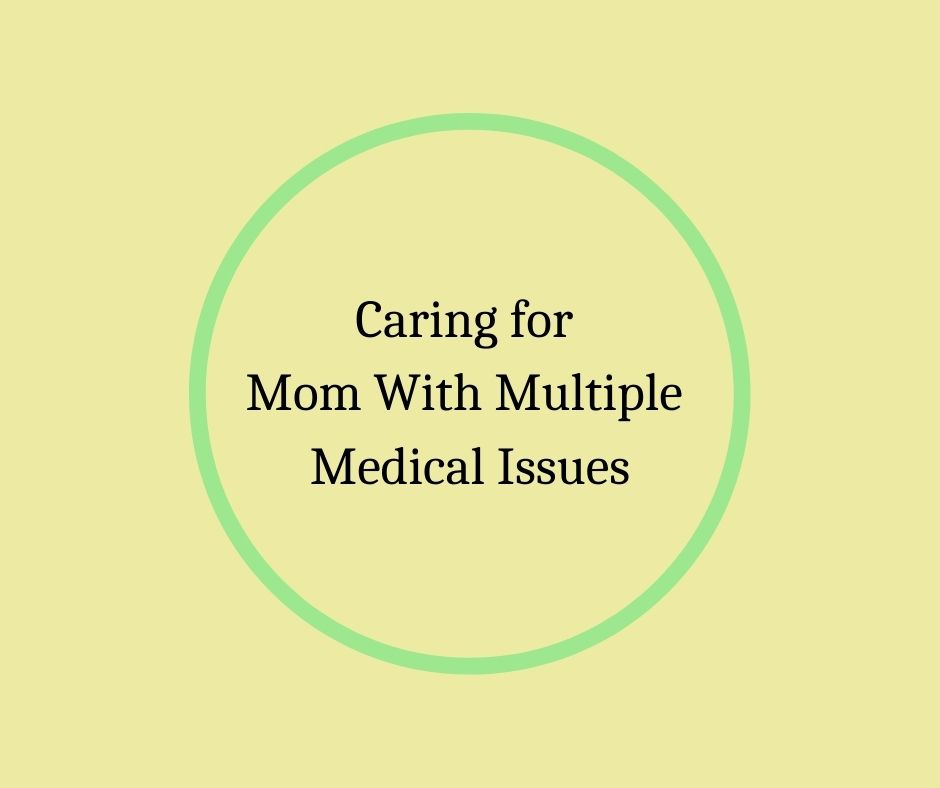 Caring for a Mom With Multiple Medical Issues – BK Books