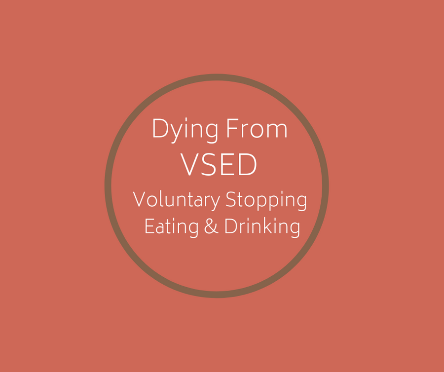 Dying From VSED ~Voluntary Stopping Eating & Drinking