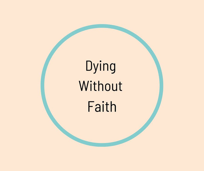 Dying Without Faith?