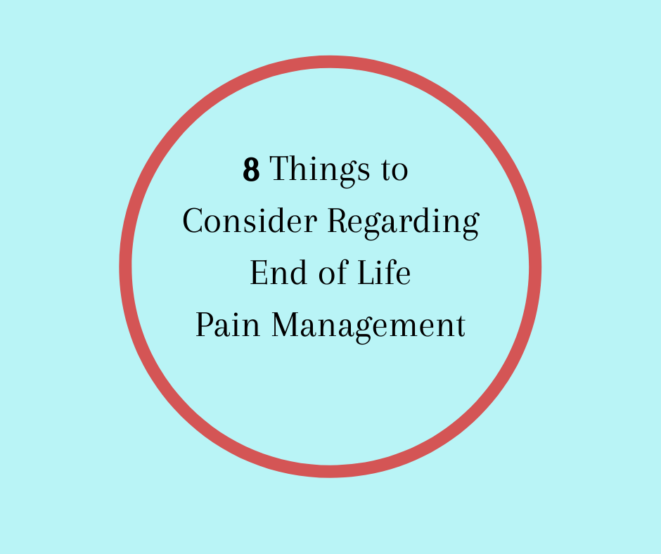 8 Things to Consider Regarding End of Life Pain Management – BK Books