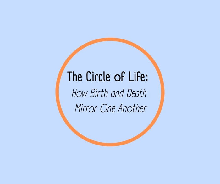 The Circle of Life: How Birth and Death Mirror One Another