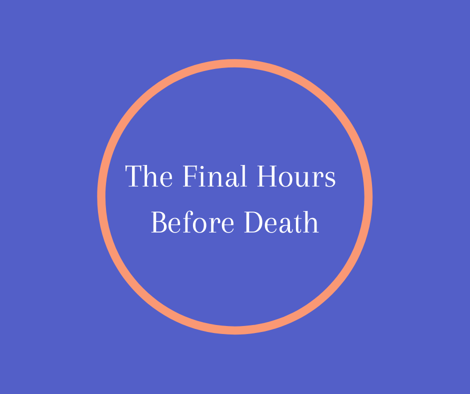 The Final Hours Before Death