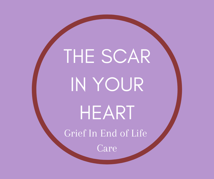 The Scar In Your Heart: Grief In End of Life Care